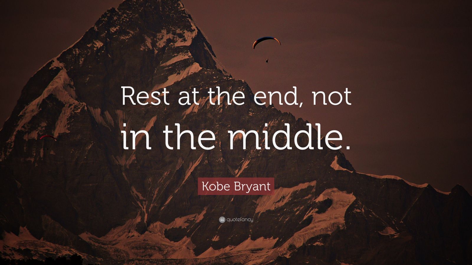 Kobe Bryant Quote: “Rest at the end, not in the middle.”