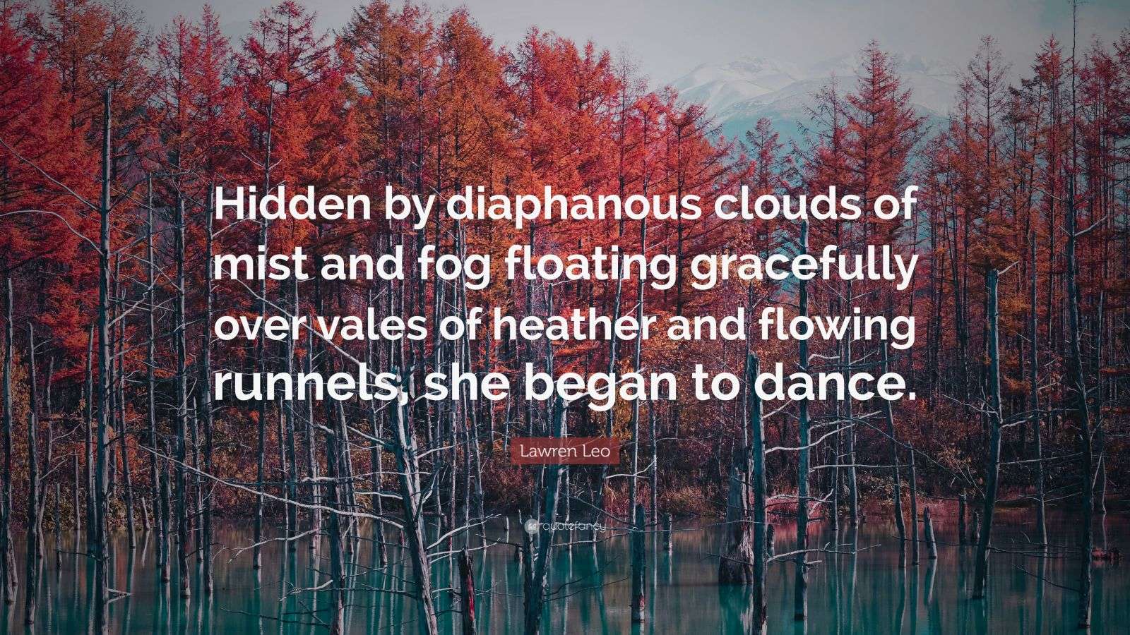 Lawren Leo Quote: “Hidden by diaphanous clouds of mist and fog floating ...