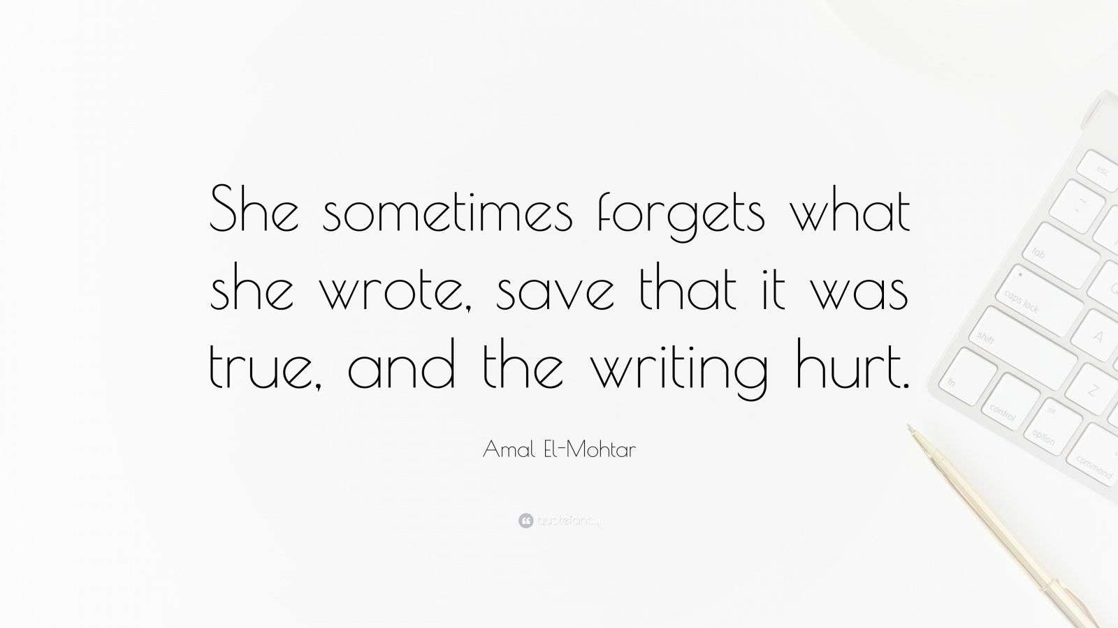 Amal El-Mohtar Quote: “She sometimes forgets what she wrote, save that ...