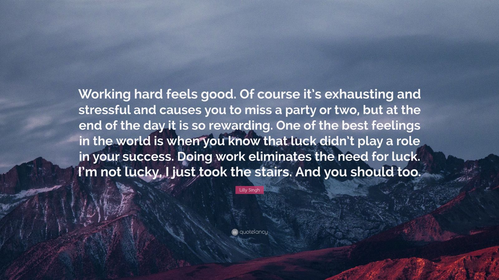 Lilly Singh Quote: “Working hard feels good. Of course it’s exhausting ...