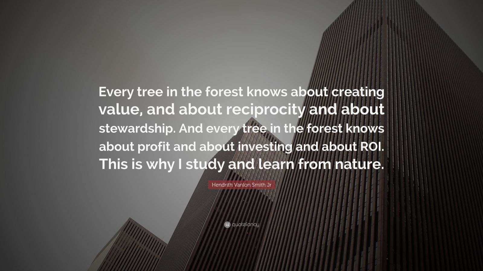 Hendrith Vanlon Smith Jr Quote: “Every tree in the forest knows about ...