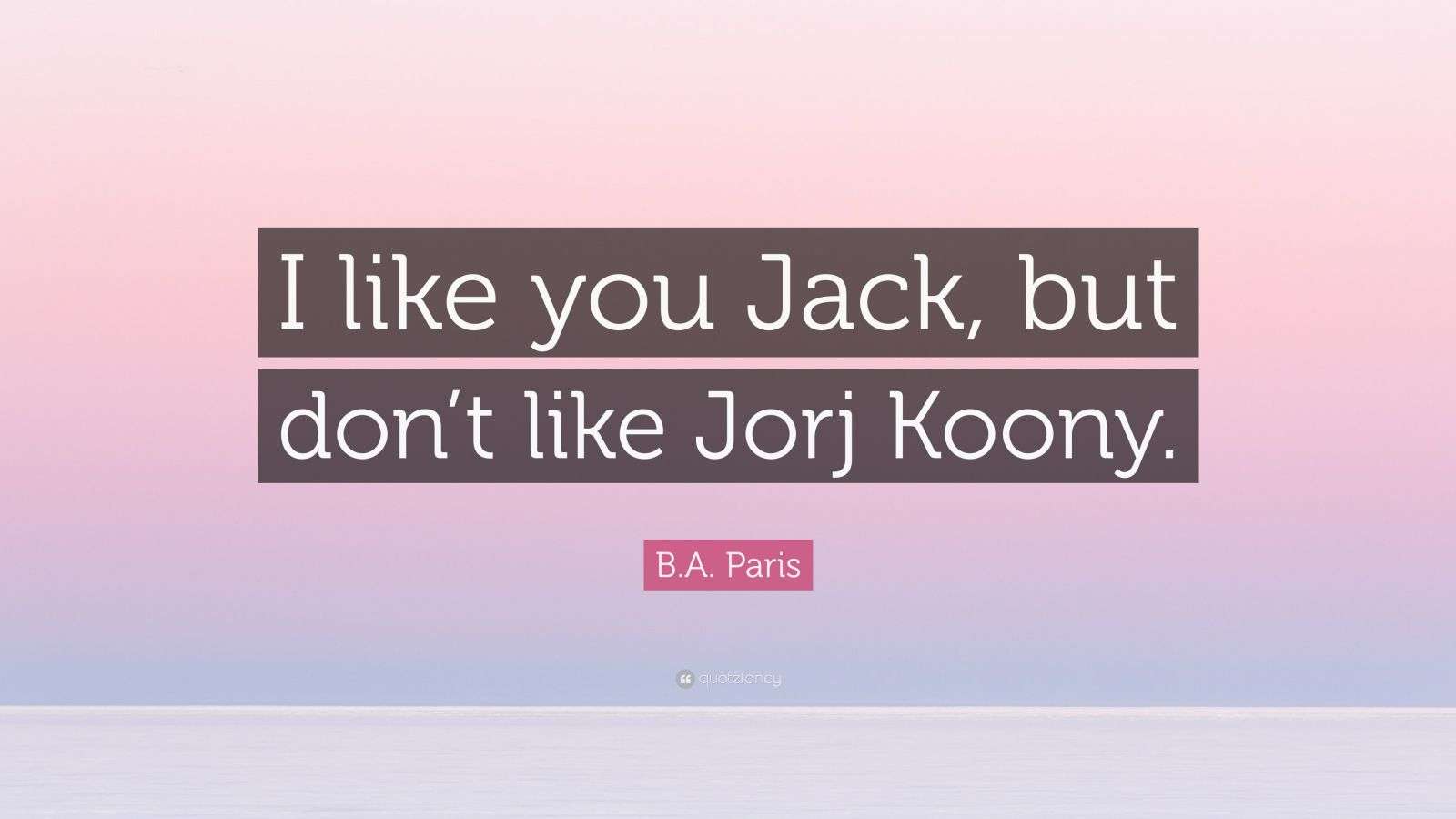 B.A. Paris Quote: “I like you Jack, but don’t like Jorj Koony.”