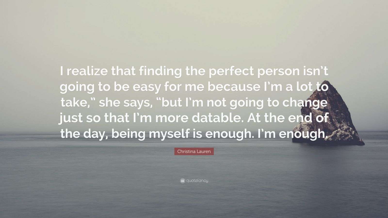 Christina Lauren Quote: “I realize that finding the perfect person isn ...