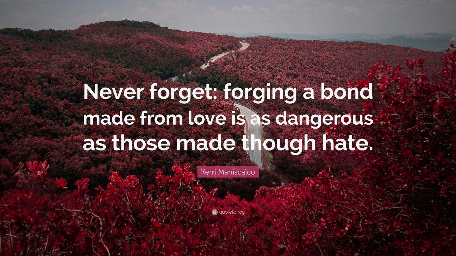 Kerri Maniscalco Quote: “Never forget: forging a bond made from love is ...
