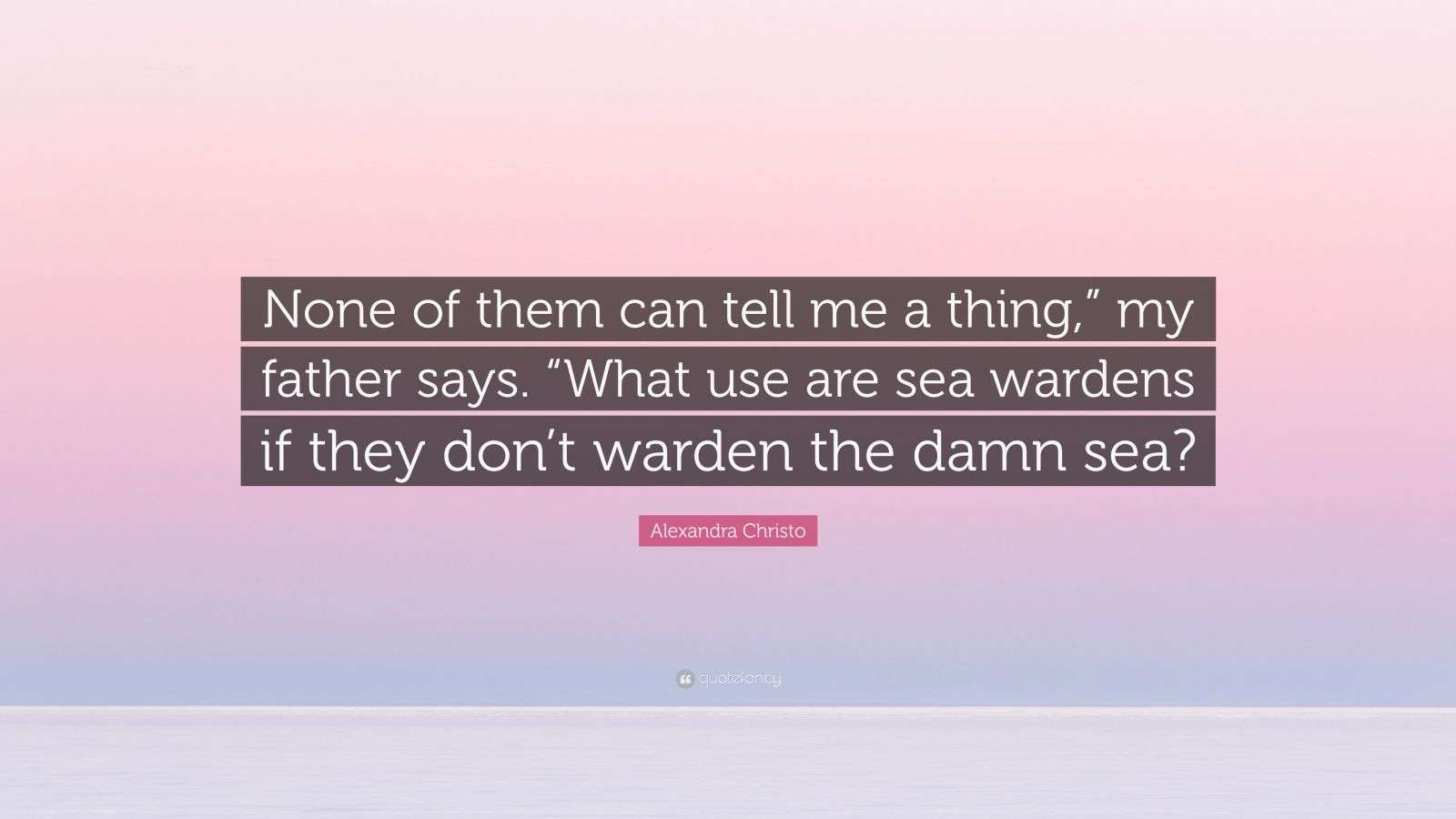 Alexandra Christo Quote: “None of them can tell me a thing,” my father ...
