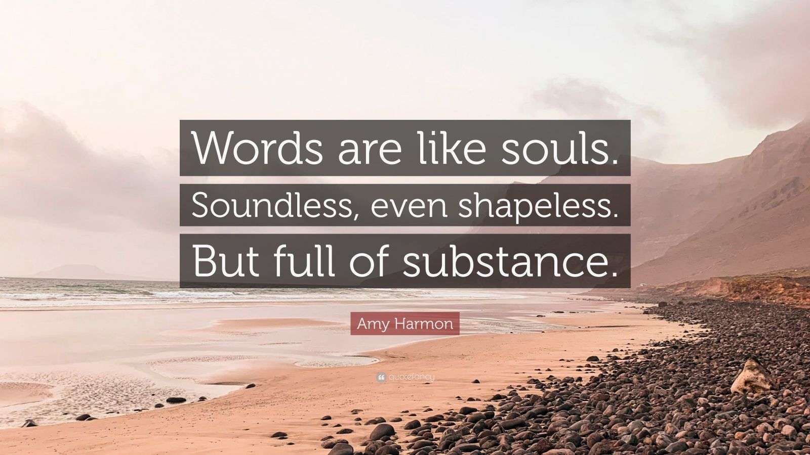 Amy Harmon Quote: “Words are like souls. Soundless, even shapeless. But ...