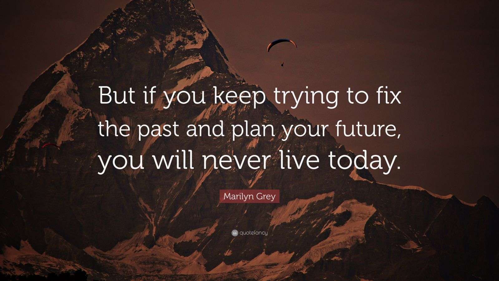 Marilyn Grey Quote: “But if you keep trying to fix the past and plan ...