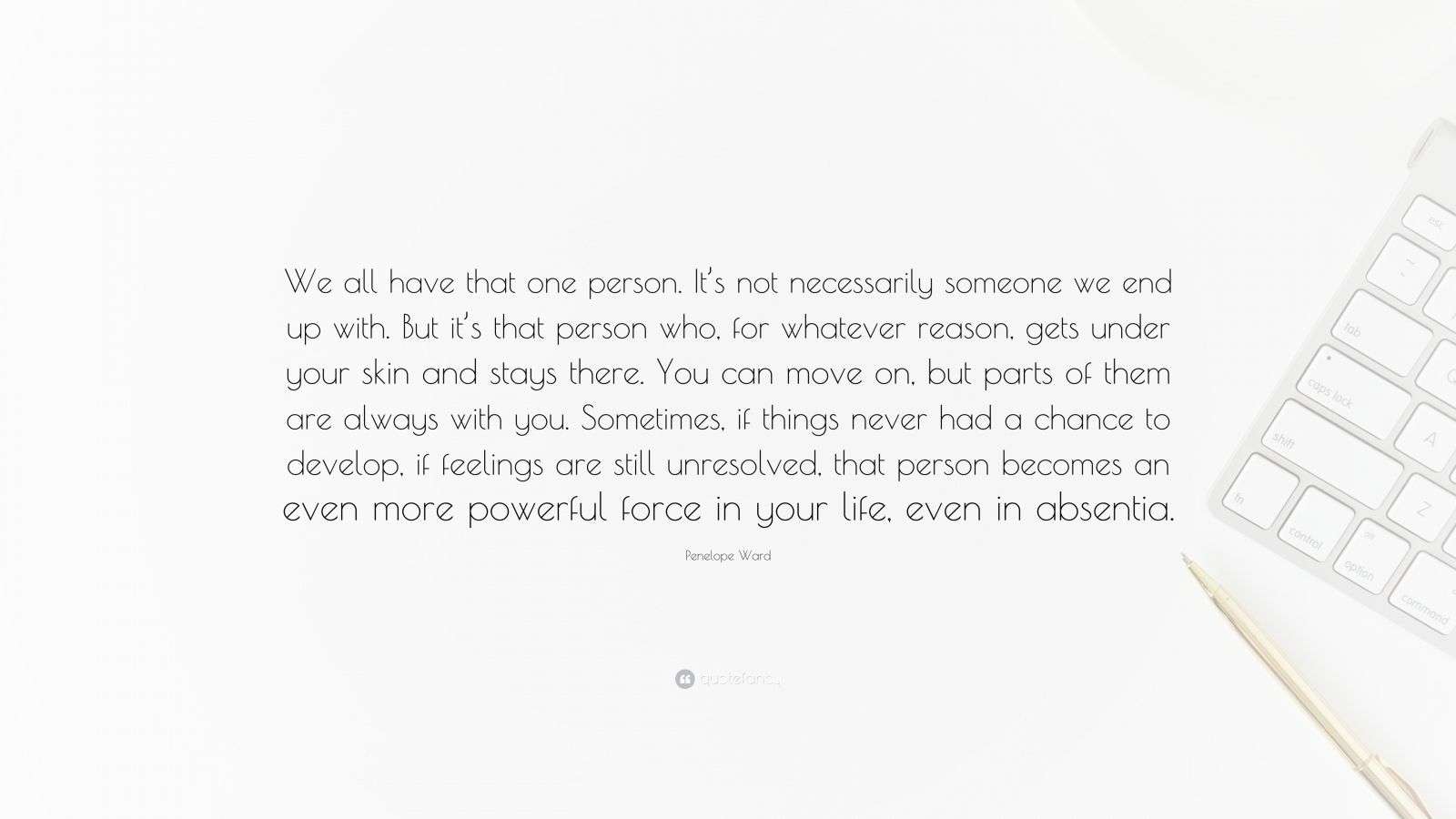 Penelope Ward Quote: “We all have that one person. It’s not necessarily ...