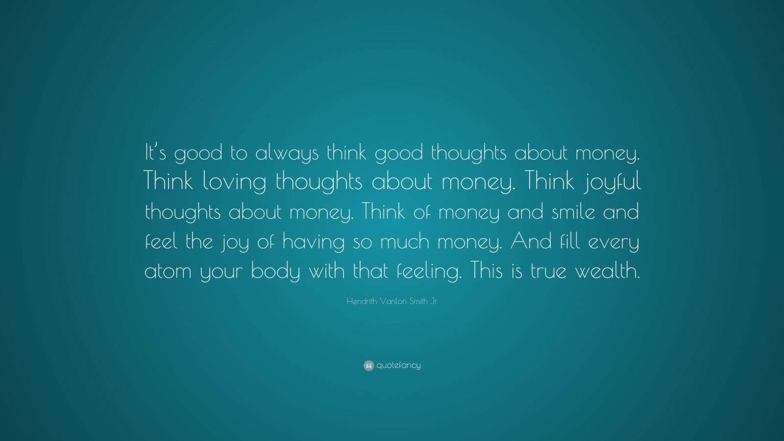 Hendrith Vanlon Smith Jr Quote: “It’s good to always think good ...
