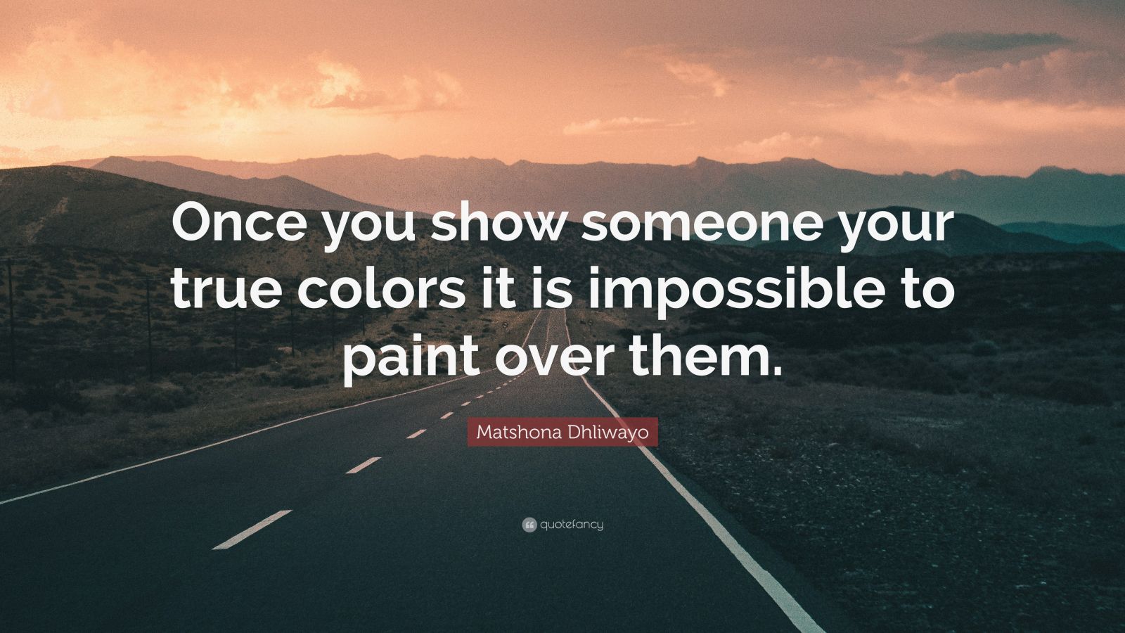 Matshona Dhliwayo Quote: “Once you show someone your true colors it is ...