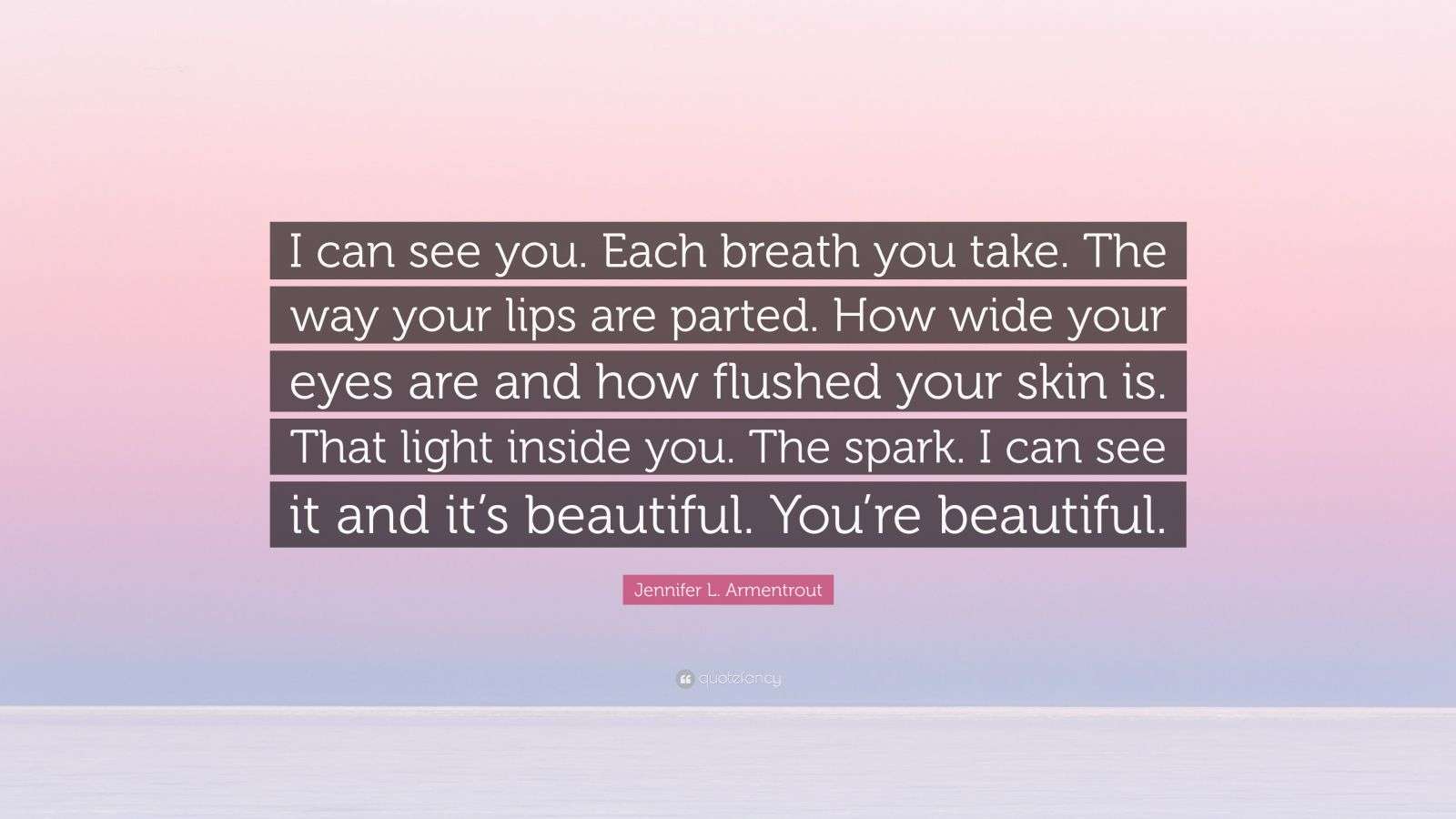 Jennifer L. Armentrout Quote: “I can see you. Each breath you take. The ...