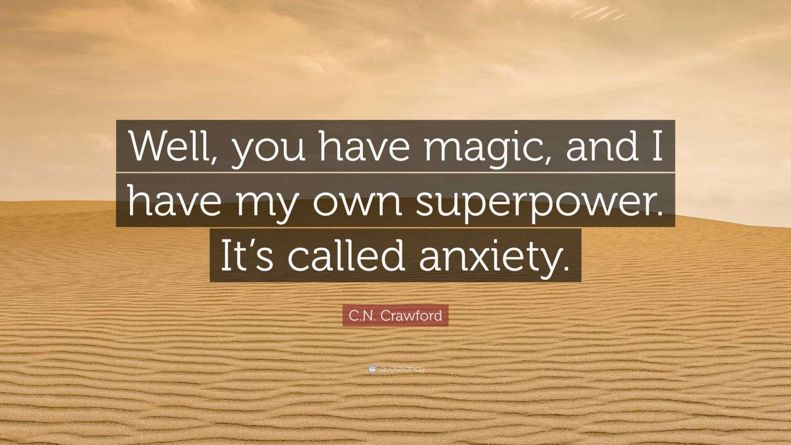C.N. Crawford Quote: “Well, you have magic, and I have my own ...