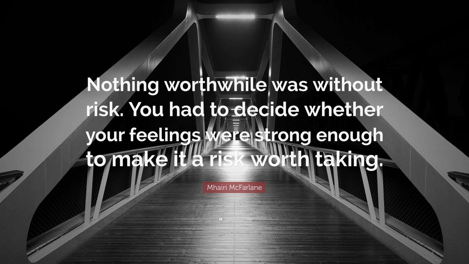 Mhairi McFarlane Quote: “Nothing worthwhile was without risk. You had ...