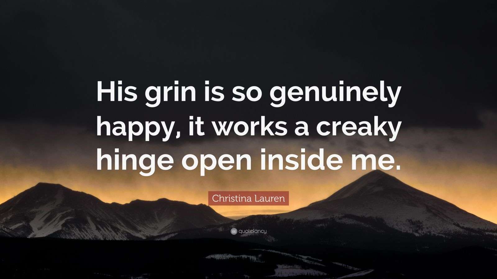 Christina Lauren Quote: “His grin is so genuinely happy, it works a ...
