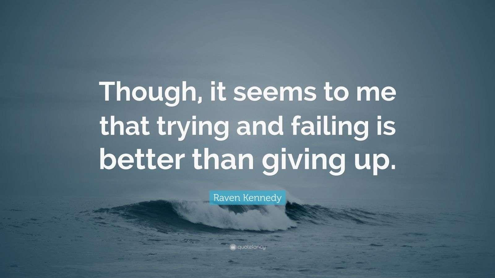 Raven Kennedy Quote: “Though, it seems to me that trying and failing is ...