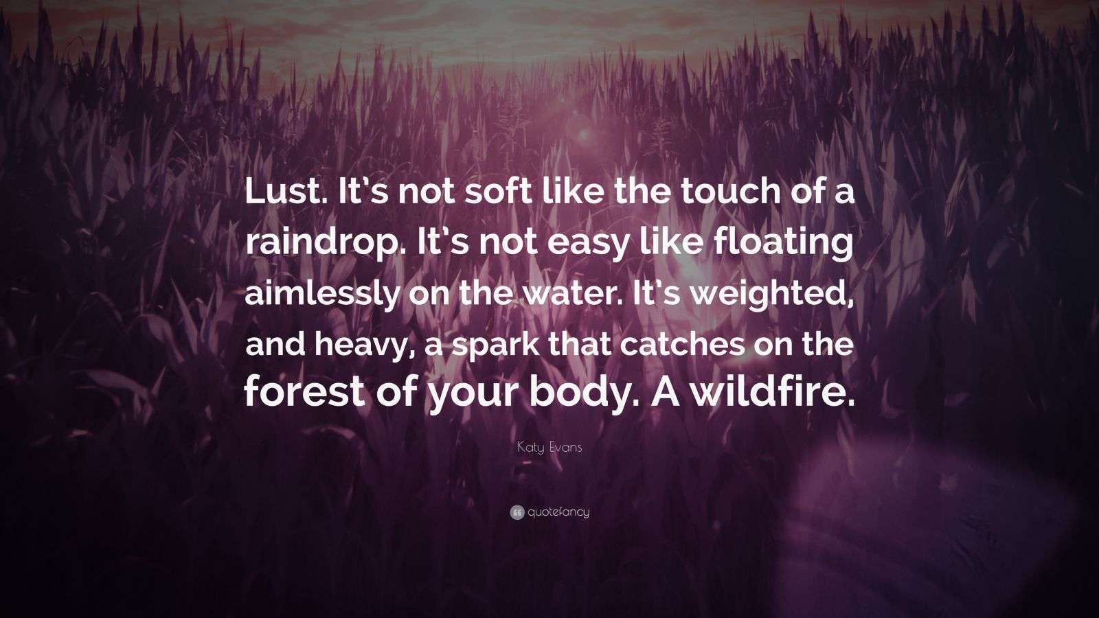 Katy Evans Quote: “Lust. It’s not soft like the touch of a raindrop. It ...