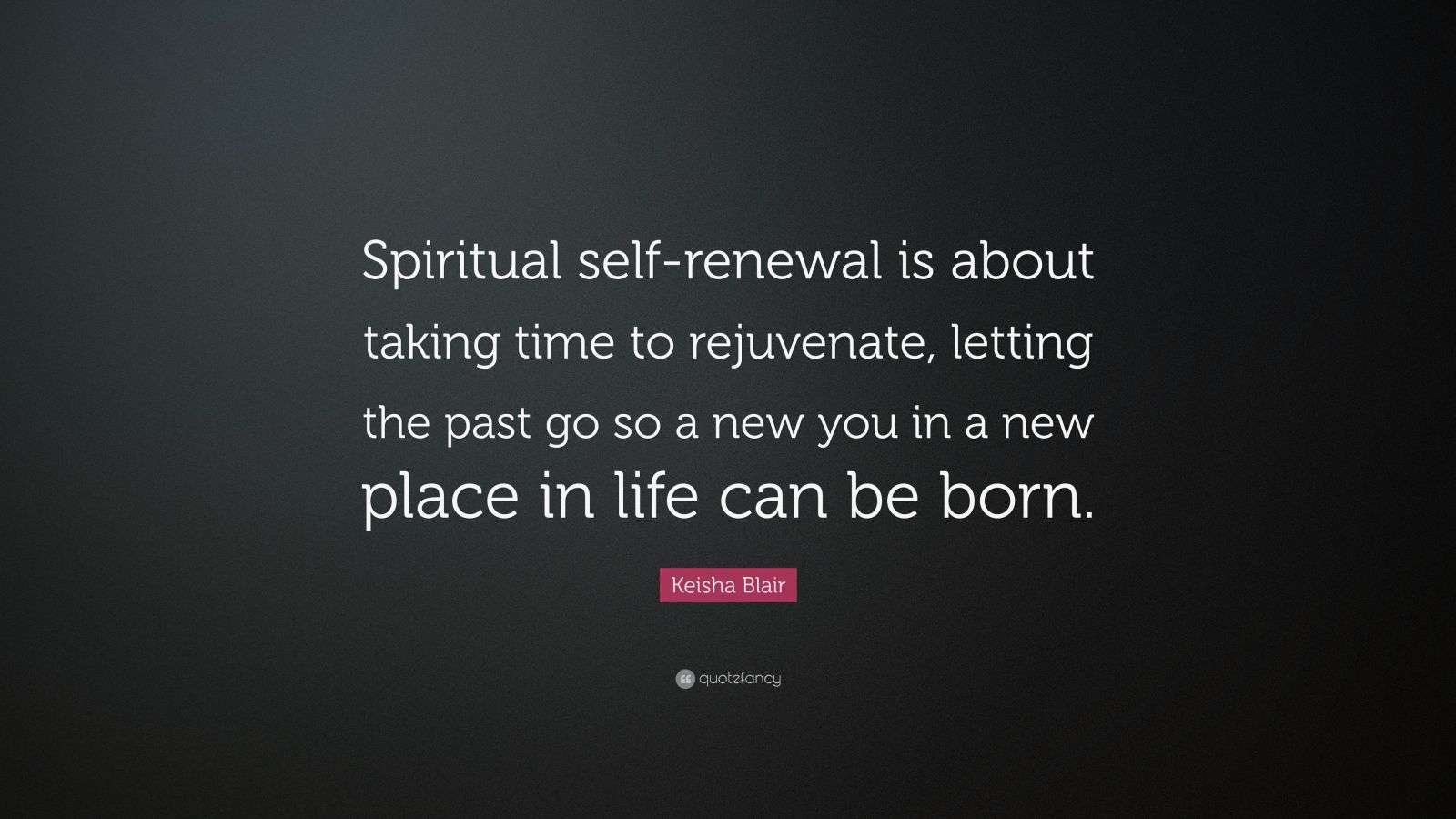 Keisha Blair Quote: “Spiritual self-renewal is about taking time to ...