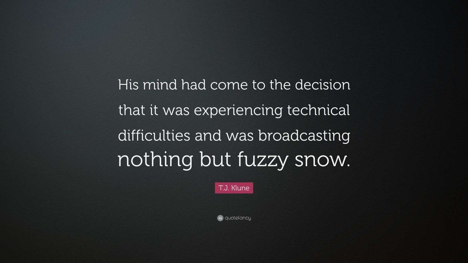 T.J. Klune Quote: “His mind had come to the decision that it was ...