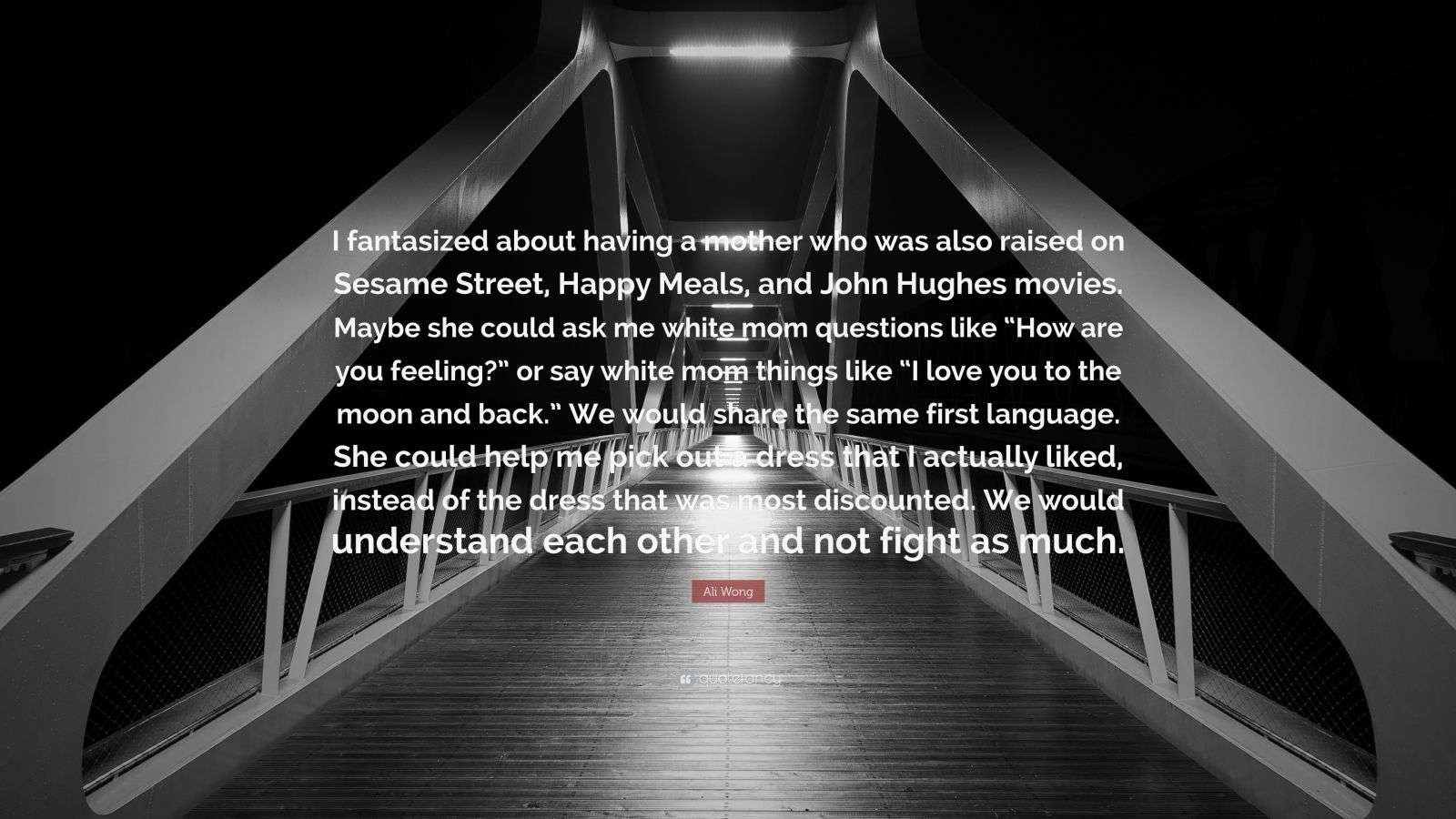 Ali Wong Quote: “I fantasized about having a mother who was also raised ...