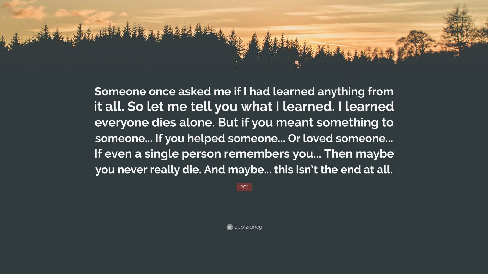 POI Quote: “Someone once asked me if I had learned anything from it all ...