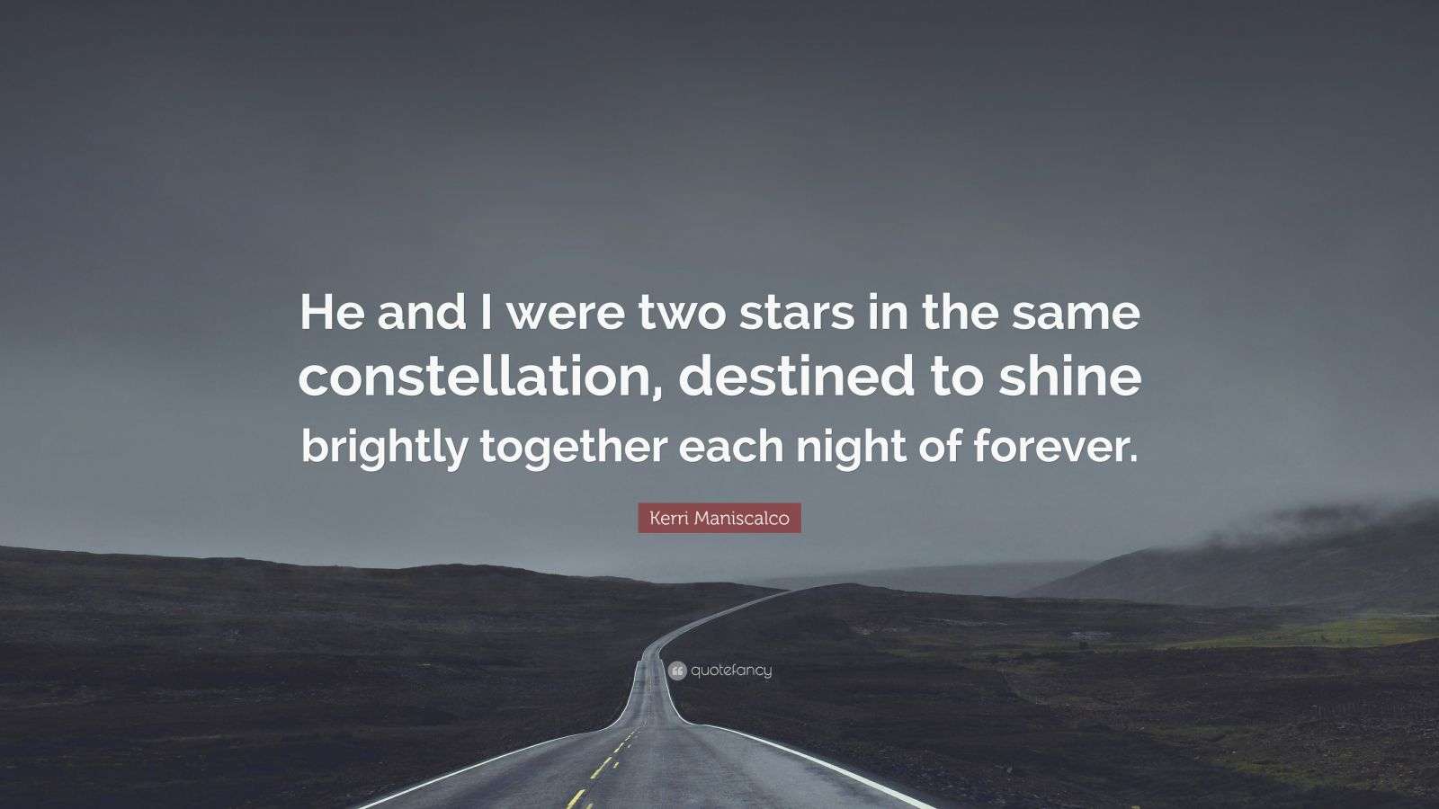 Kerri Maniscalco Quote: “He and I were two stars in the same ...