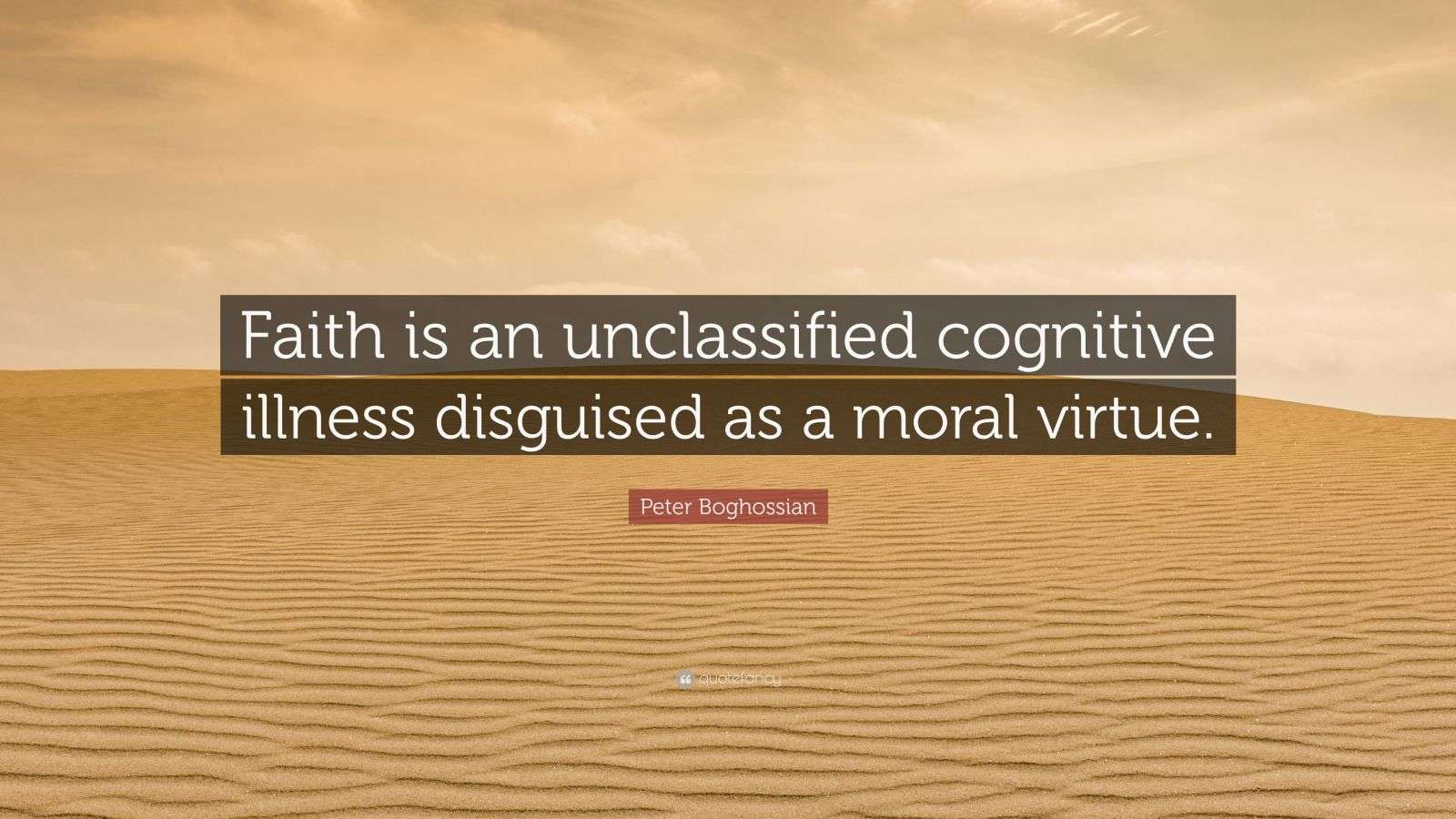Peter Boghossian Quote: “Faith is an unclassified cognitive illness ...