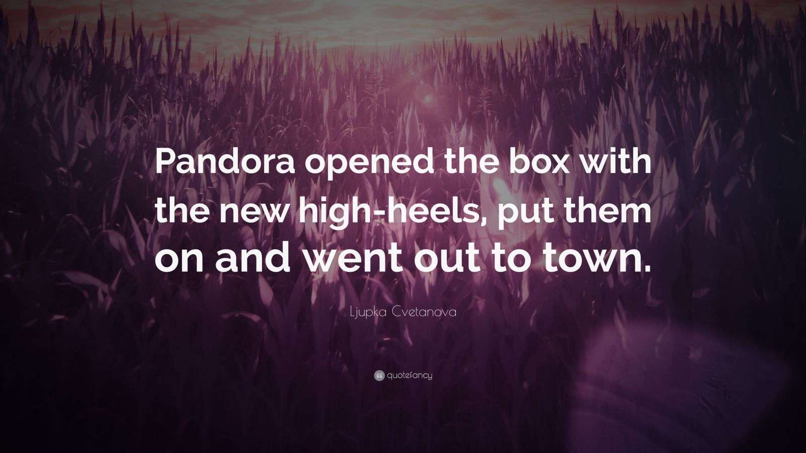 Ljupka Cvetanova Quote: “Pandora opened the box with the new high-heels ...