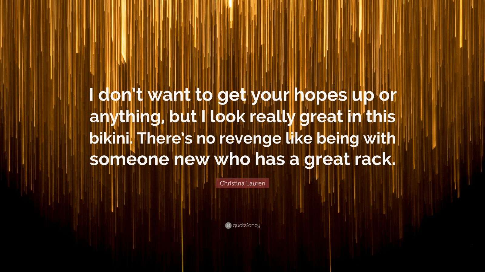 Christina Lauren Quote: “I don’t want to get your hopes up or anything, but I look really great ...