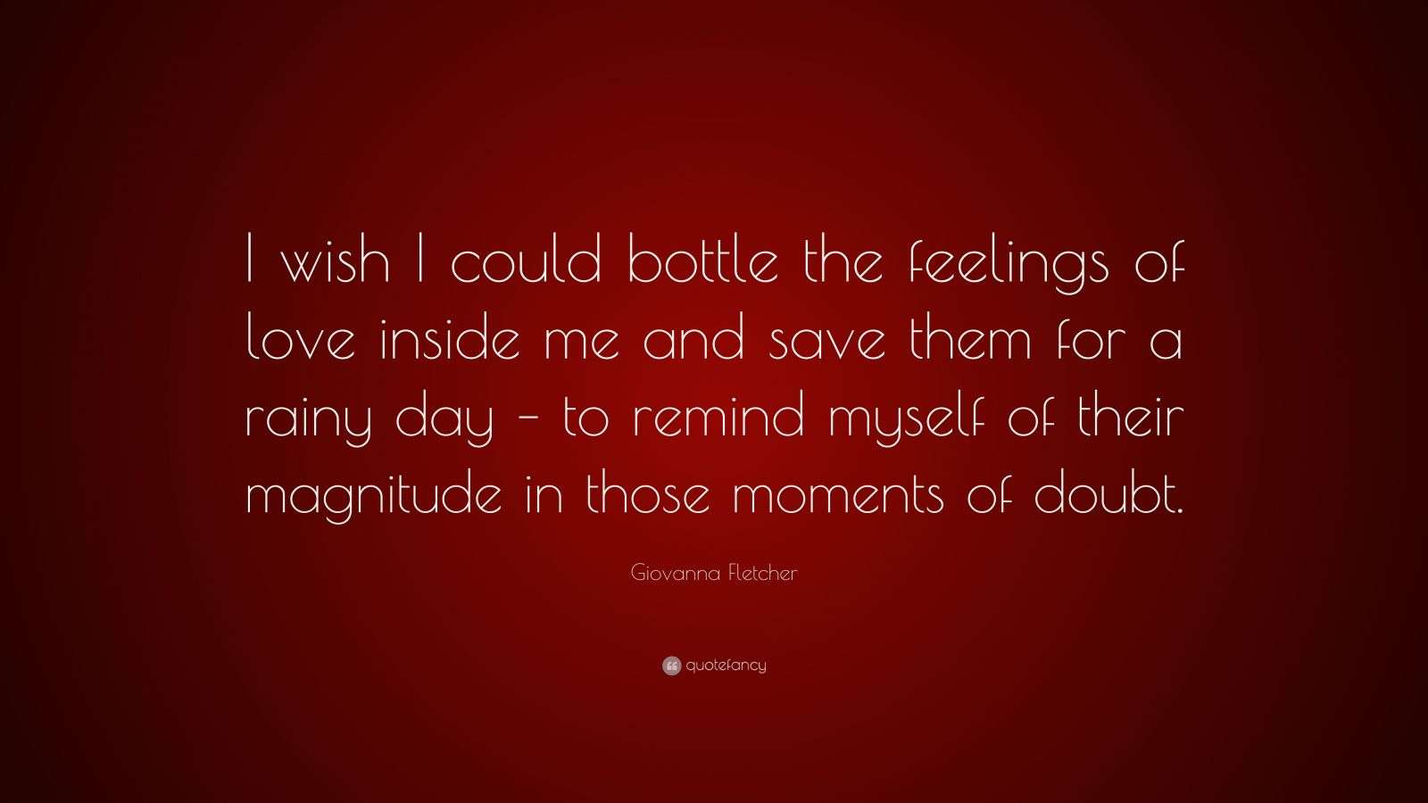 Giovanna Fletcher Quote: “I wish I could bottle the feelings of love ...