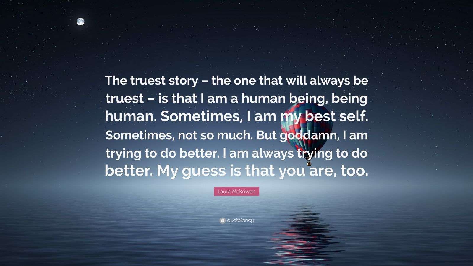Laura McKowen Quote: “The truest story – the one that will always be ...