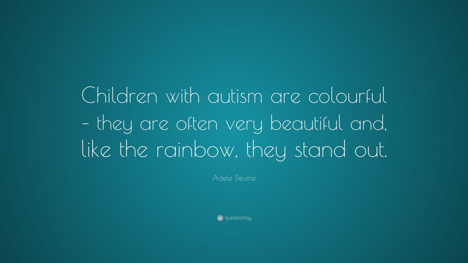 Adele Devine Quote: “Children with autism are colourful – they are ...