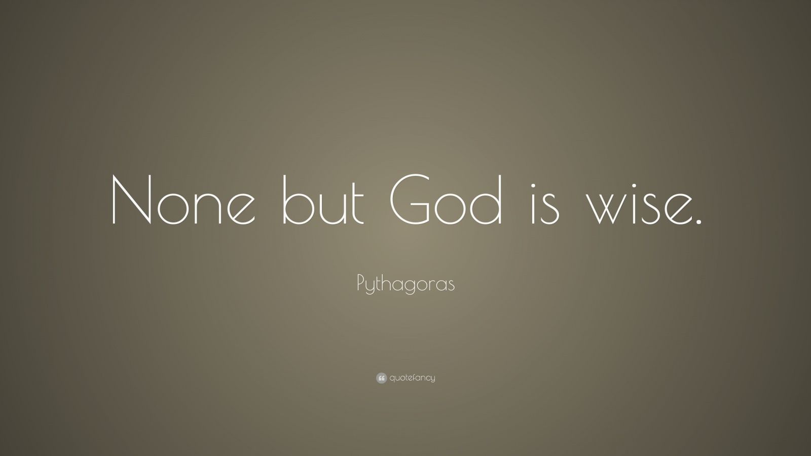 Pythagoras Quote: “None but God is wise.” (12 wallpapers) - Quotefancy