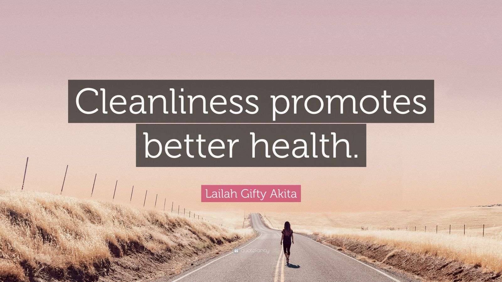 Lailah Gifty Akita Quote: “Cleanliness promotes better health.”