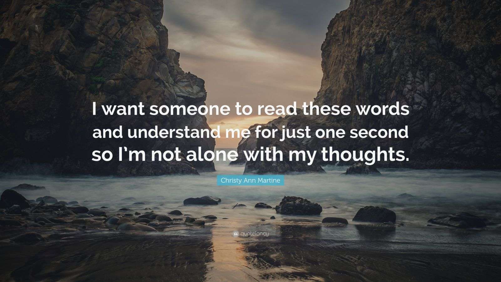 Christy Ann Martine Quote: “I want someone to read these words and ...