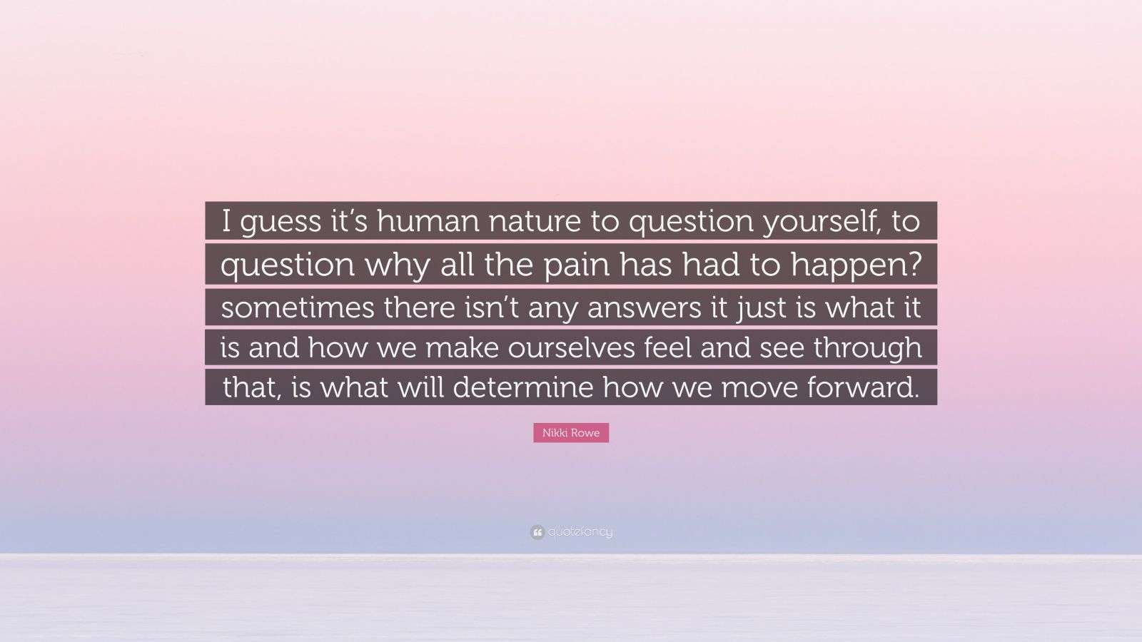Nikki Rowe Quote: “I guess it’s human nature to question yourself, to ...