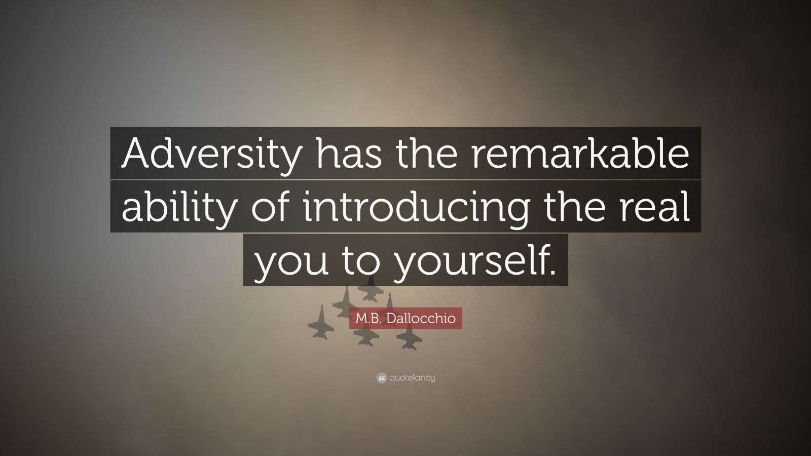 M.B. Dallocchio Quote: “Adversity has the remarkable ability of ...