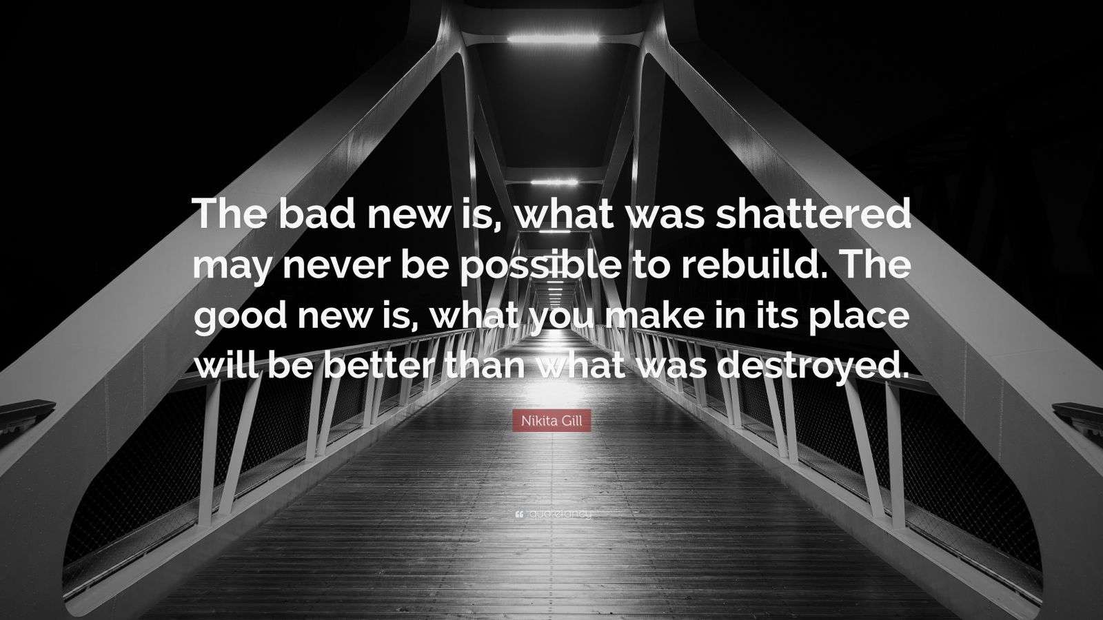 Nikita Gill Quote: “The bad new is, what was shattered may never be ...
