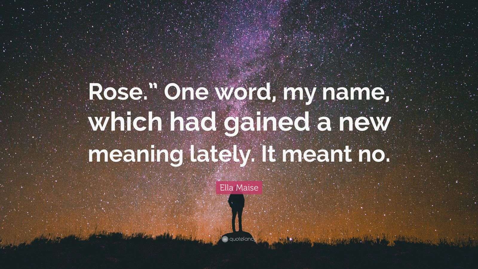 Ella Maise Quote: “Rose.” One word, my name, which had gained a new ...