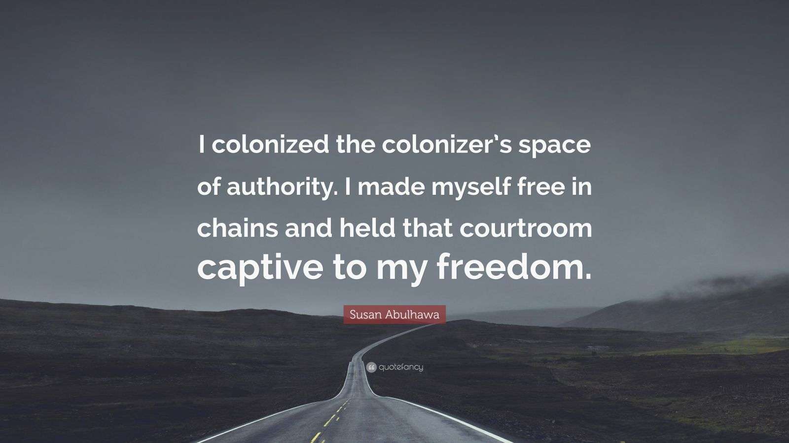 Susan Abulhawa Quote: “I colonized the colonizer’s space of authority ...
