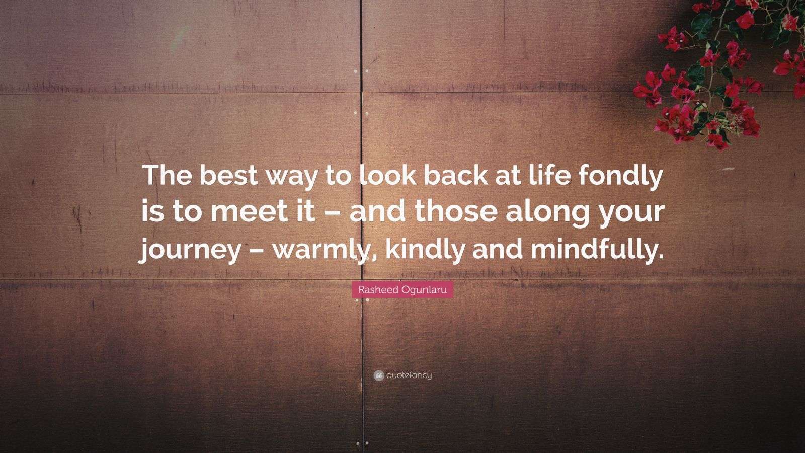Rasheed Ogunlaru Quote: “The best way to look back at life fondly is to ...