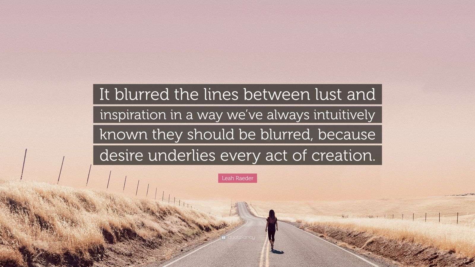 Leah Raeder Quote: “It blurred the lines between lust and inspiration ...