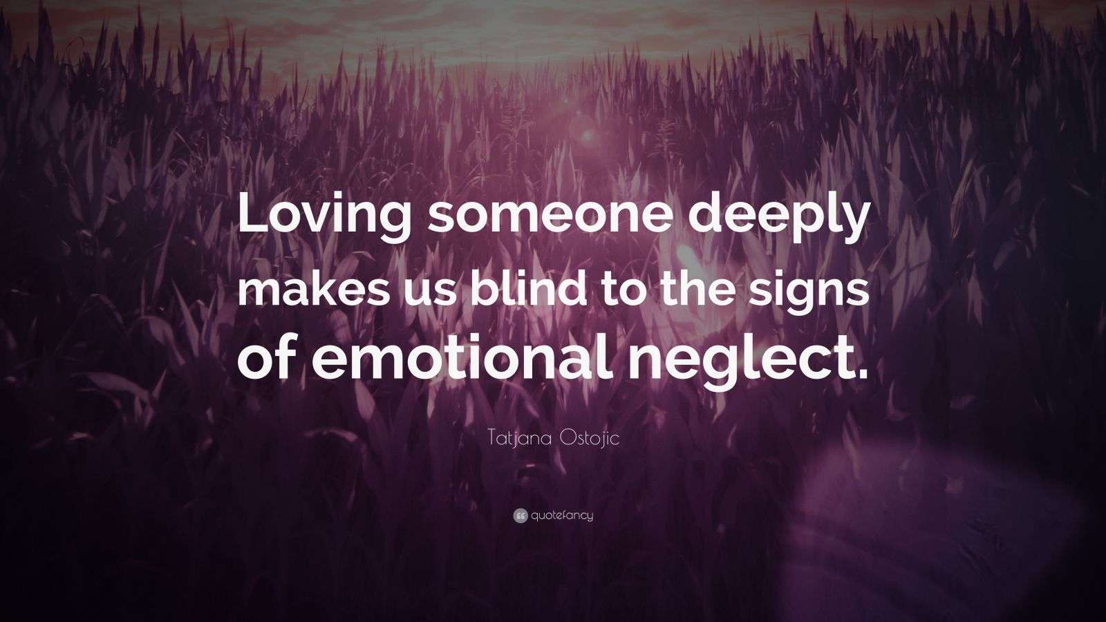 Tatjana Ostojic Quote: “Loving someone deeply makes us blind to the ...