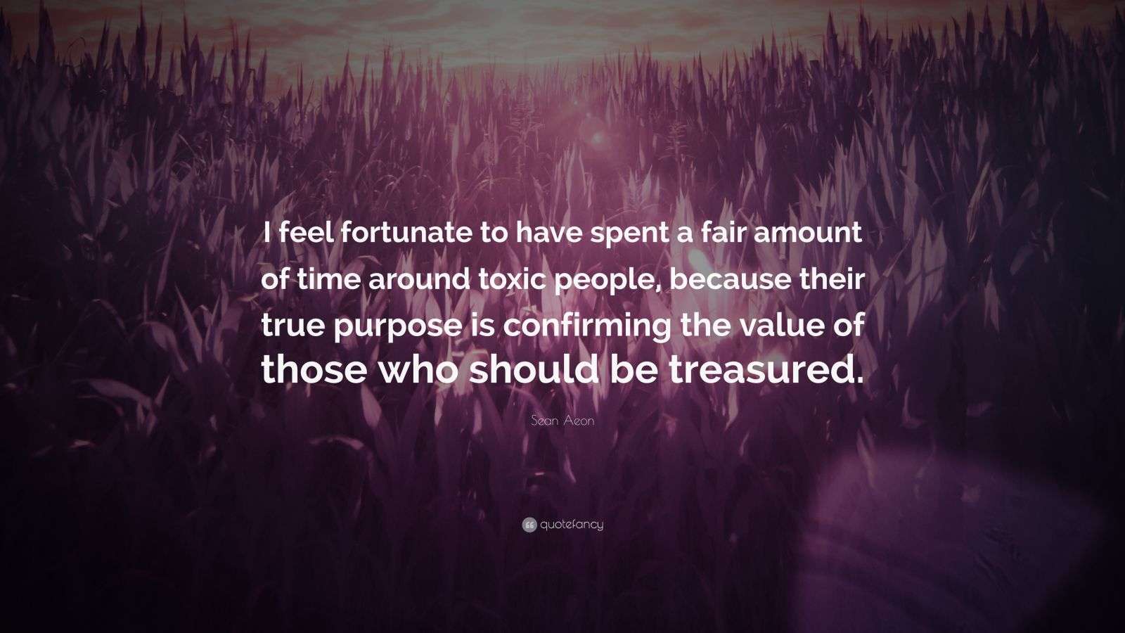 Sean Aeon Quote: “I feel fortunate to have spent a fair amount of time ...
