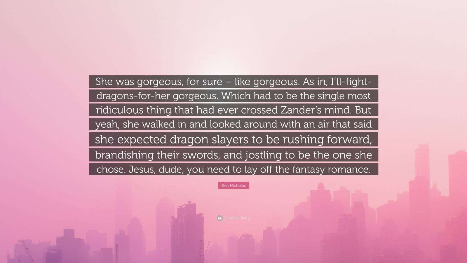 Erin Nicholas Quote: “She was gorgeous, for sure – like gorgeous. As in ...
