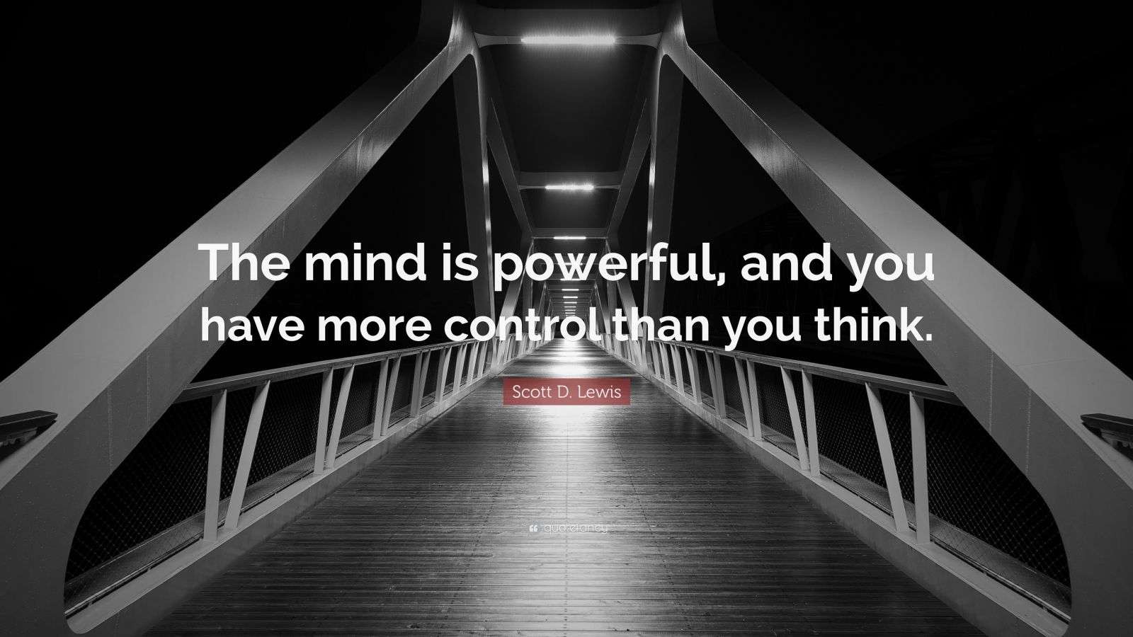 Scott D. Lewis Quote: “The mind is powerful, and you have more control ...