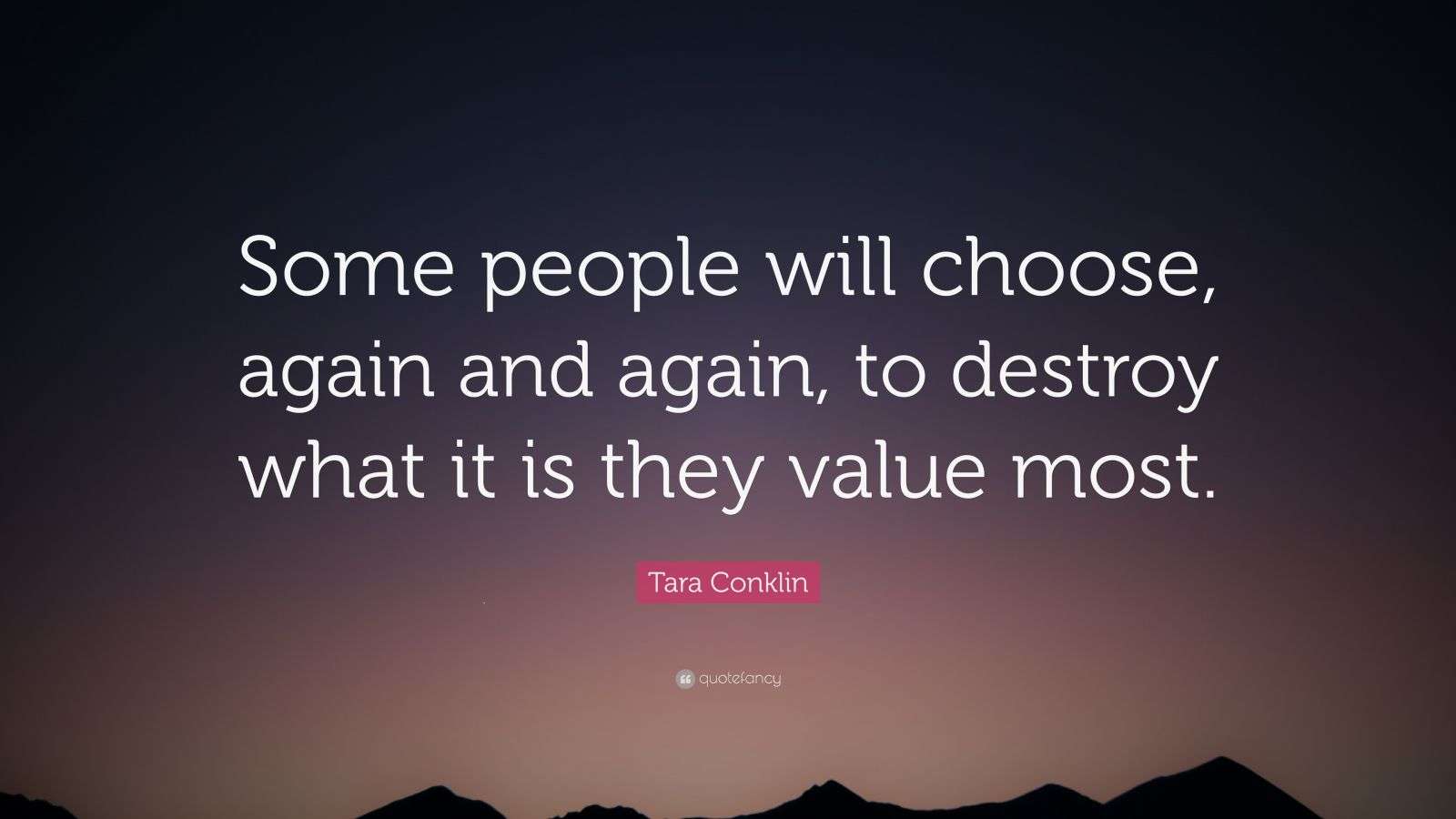 Tara Conklin Quote: “Some people will choose, again and again, to ...