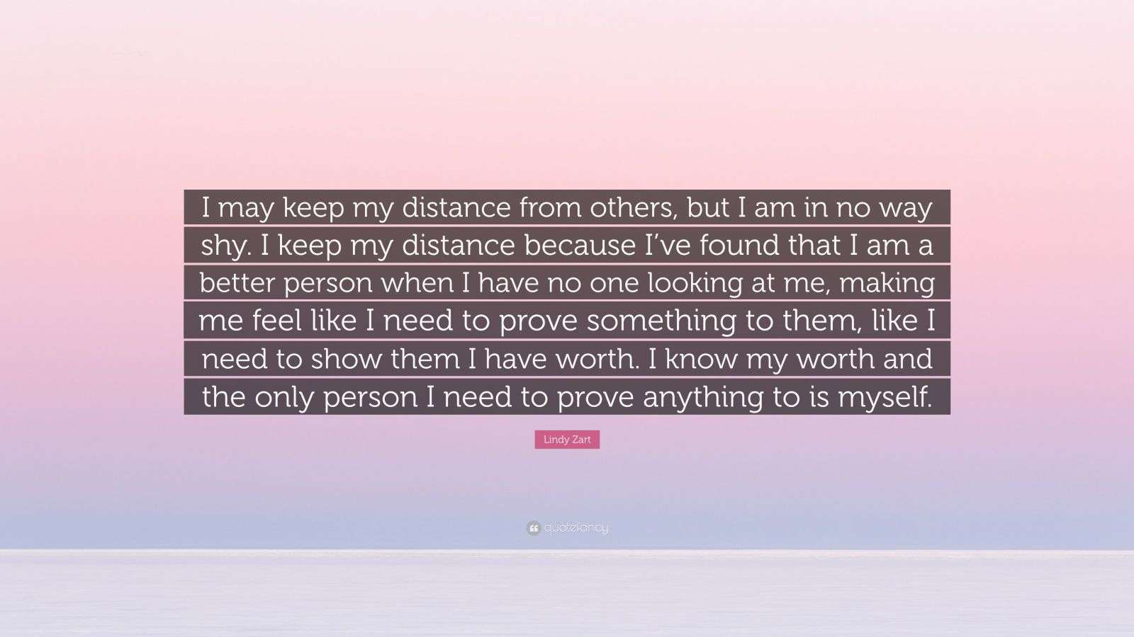 Lindy Zart Quote: “I may keep my distance from others, but I am in no ...