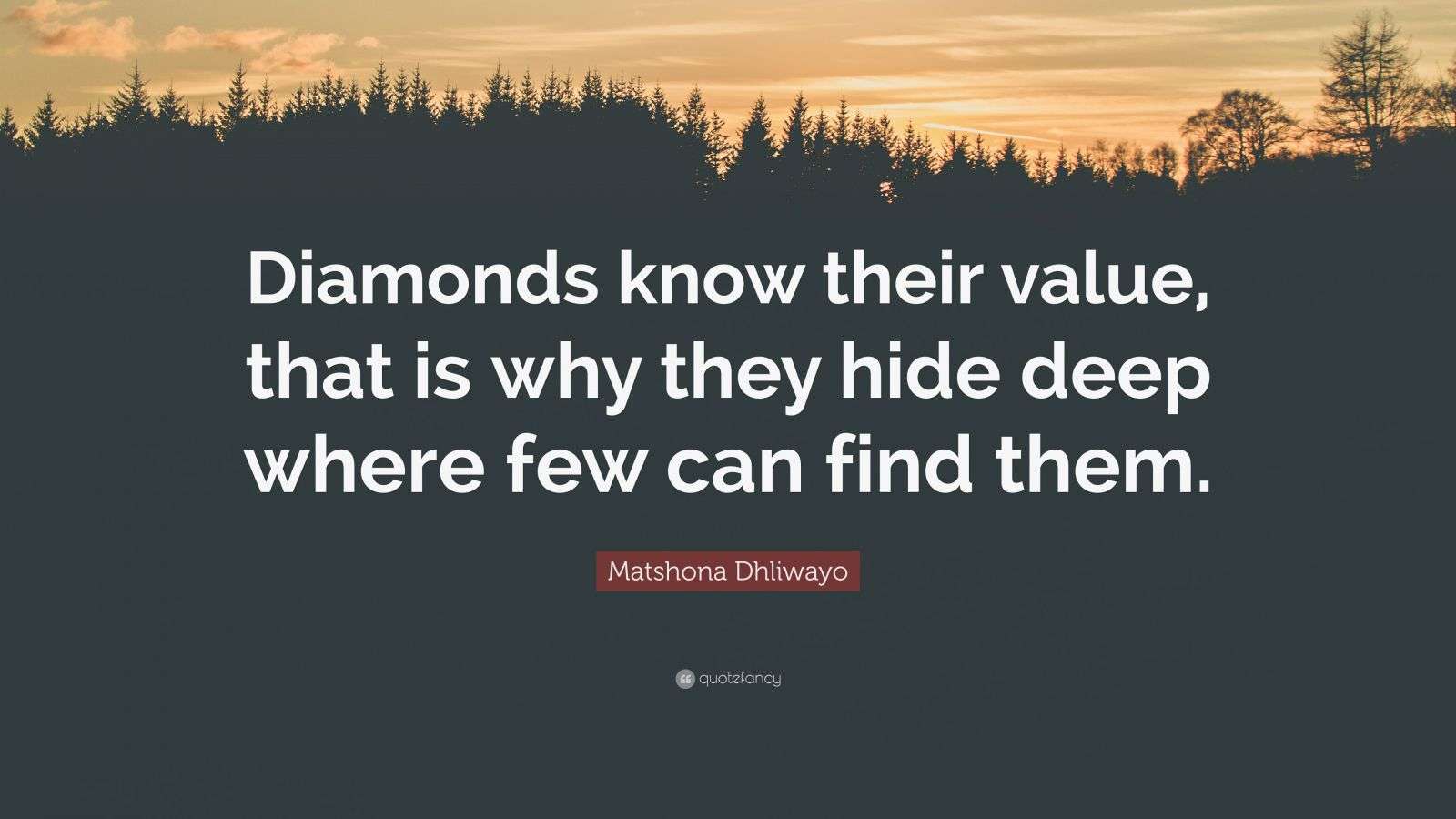 Matshona Dhliwayo Quote: “Diamonds know their value, that is why they ...