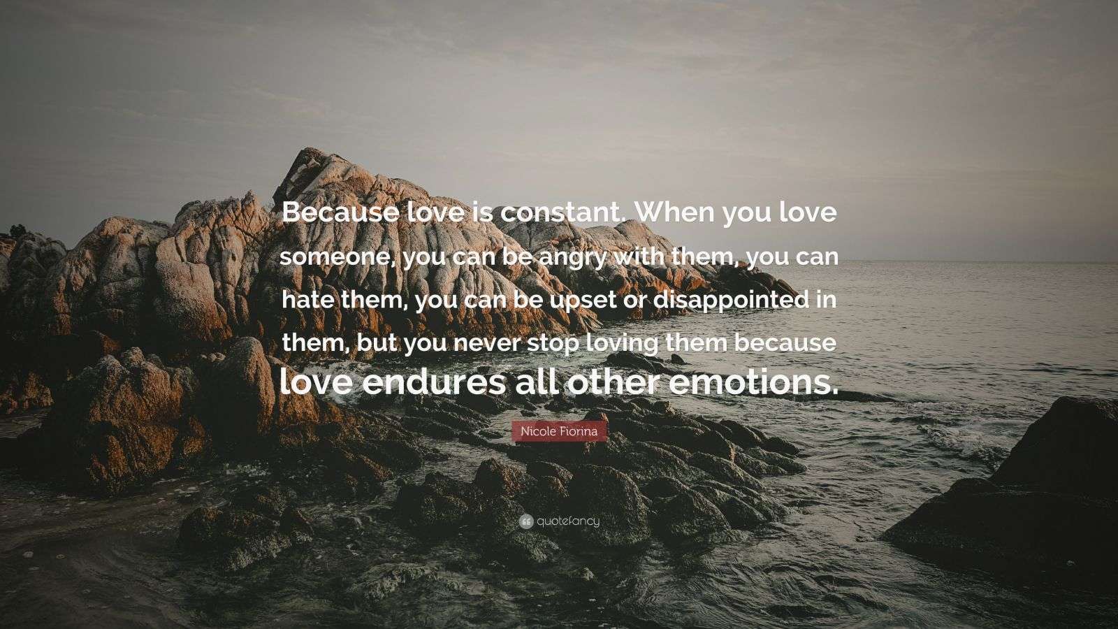 Nicole Fiorina Quote: “Because love is constant. When you love someone ...