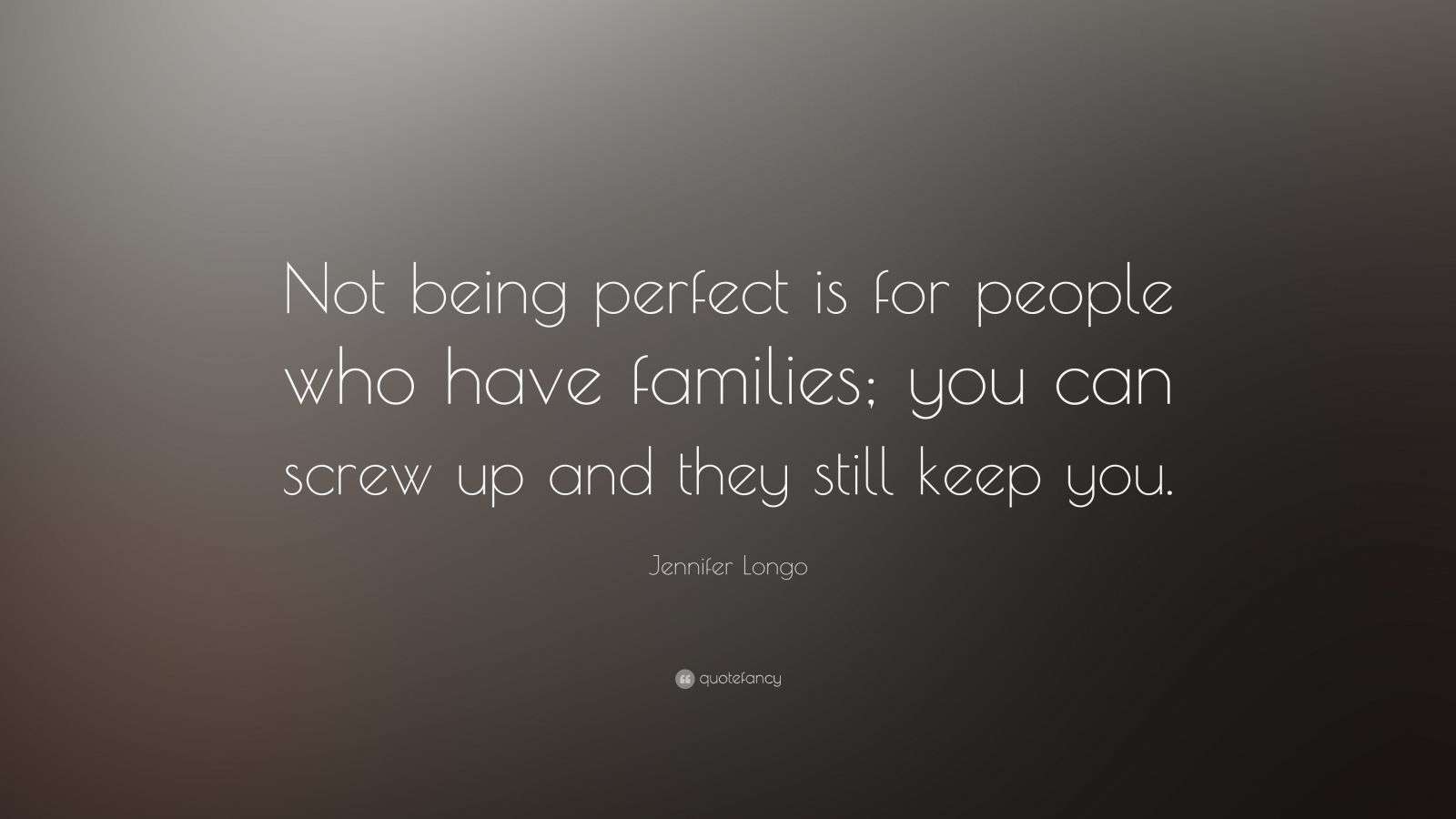 Jennifer Longo Quote: “Not being perfect is for people who have ...